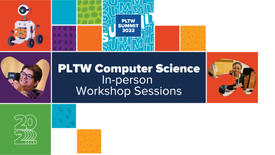 PLTW Summit 2022 PLTW Computer Science Track In-person… | PLTW