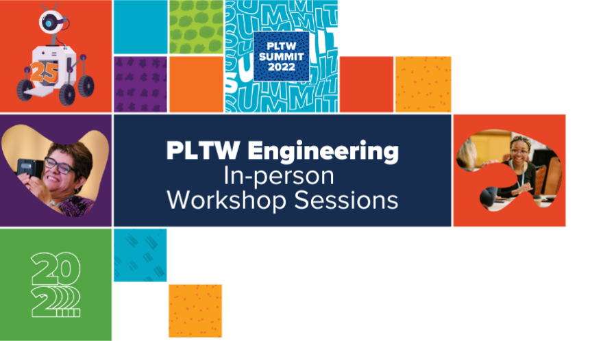PLTW Summit 2022 PLTW Engineering Track In-person Workshop… | PLTW
