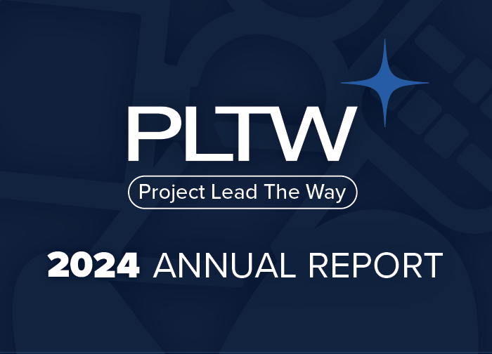 Learn About Our People and Our Work| The PLTW Experience