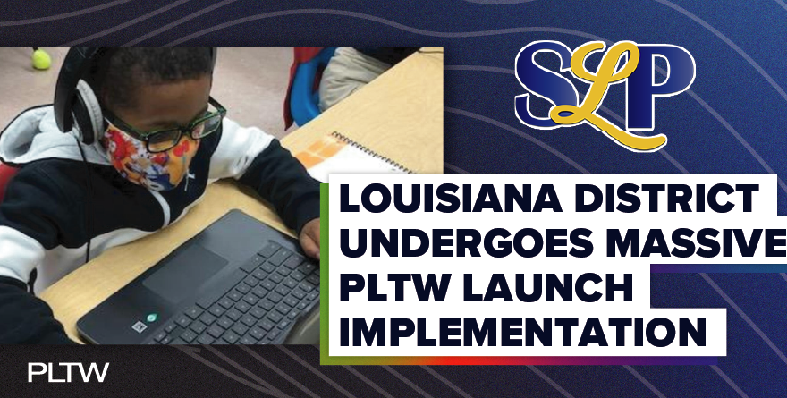 Louisiana District Undergoes Massive PLTW Launch | PLTW
